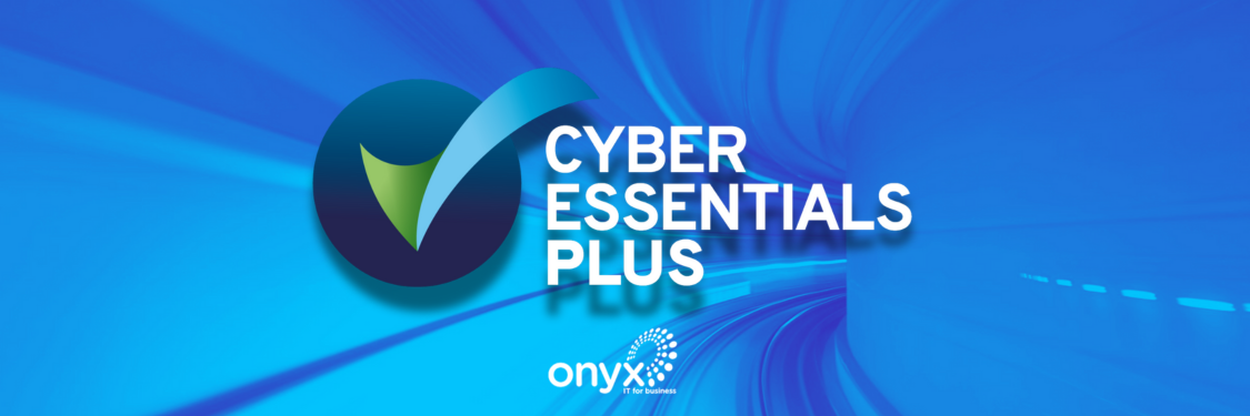Cyber Essentials Plus: A Strong Milestone 4 Onyx IT and a Winning ...